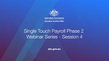 Single Touch Payroll Phase 2 Webinar Series - #4